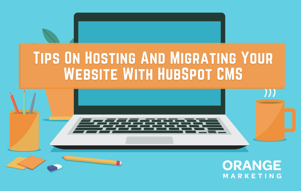 Tips on Hosting and Migrating Your Website with HubSpot CMS